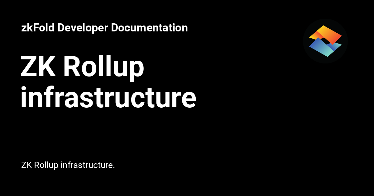 ZK Rollup infrastructure - zkFold Developer Documentation ZK Rollup infrastructure - zkFold Developer Documentation